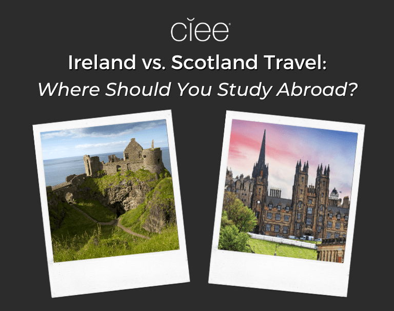 Ireland vs. Scotland Travel Where Should You Study Abroad CIEE